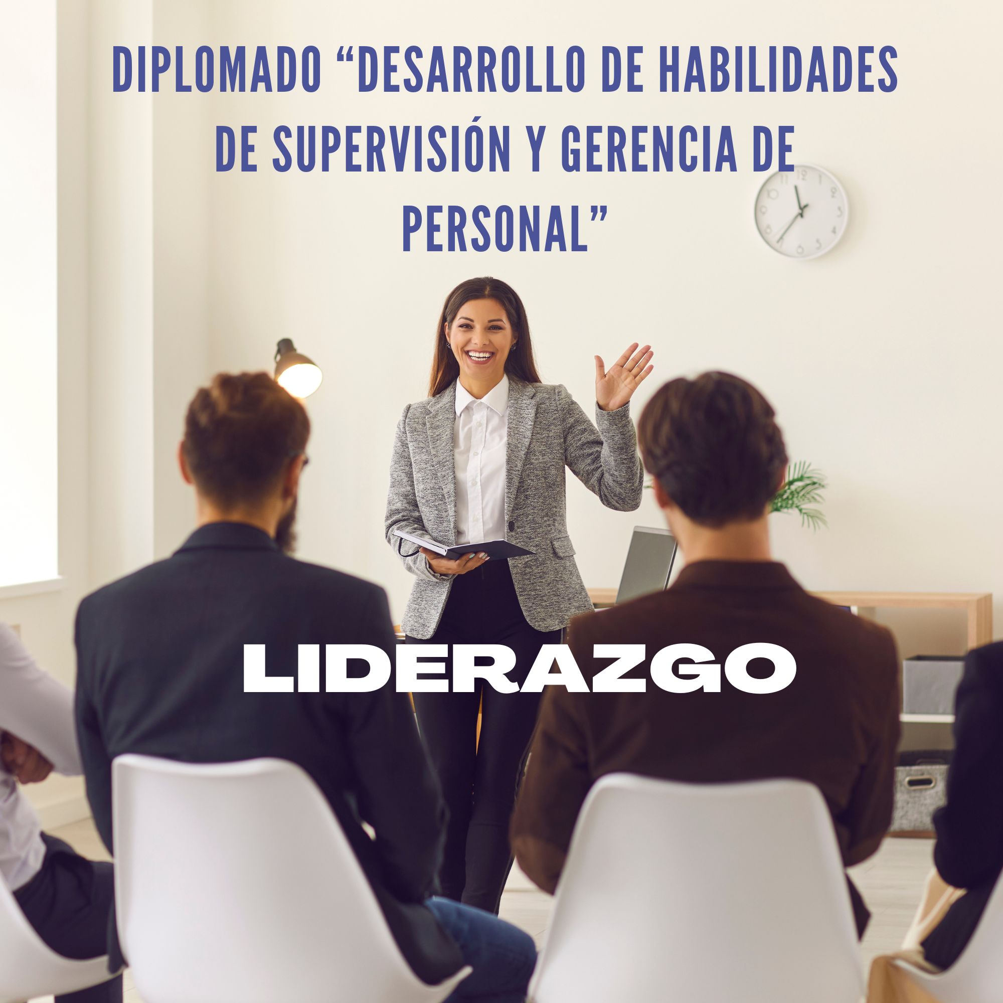Diplomado “Desarrollo de Habilidades de Supervisión y Gerencia de Personal”